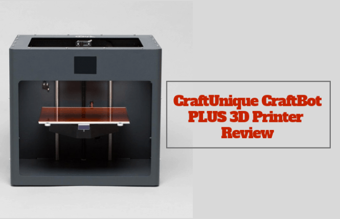 The Ultimate CraftUnique CraftBot PLUS 3D Printer Review – Total 3D ...
