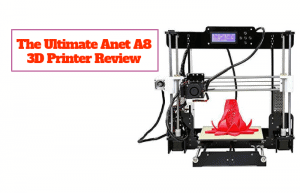 The Ultimate Anet A8 3D Printer Review You Have to Read! – Total 3D ...