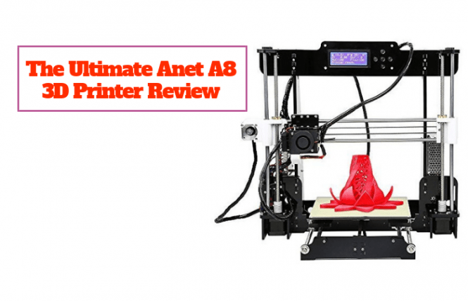 The Ultimate Anet A8 3D Printer Review You Have to Read! – Total 3D ...