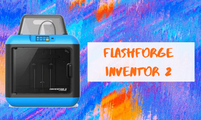 Flashforge Inventor 2 Review [2022] – Total 3D Printing