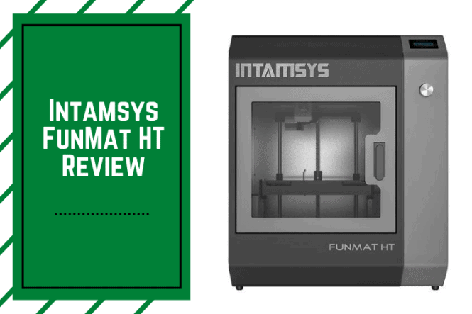 Intamsys FunMat HT Review: Will This Work for You? – Total 3D Printing